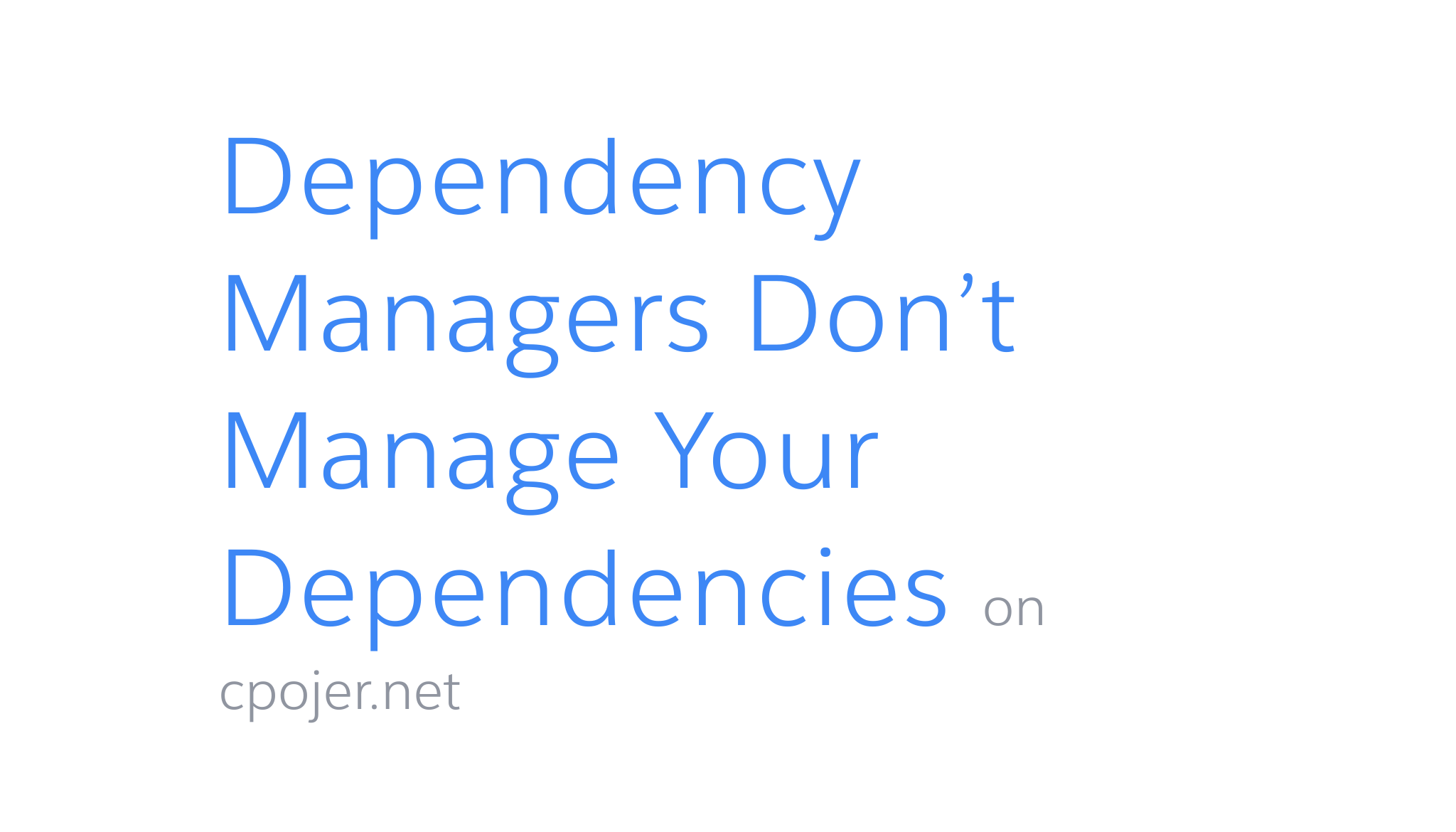 Dependency Managers Don’t Manage Your Dependencies | Christoph Nakazawa Dependency Managers Don’t Manage Your Dependencies | Christoph Nakazawa